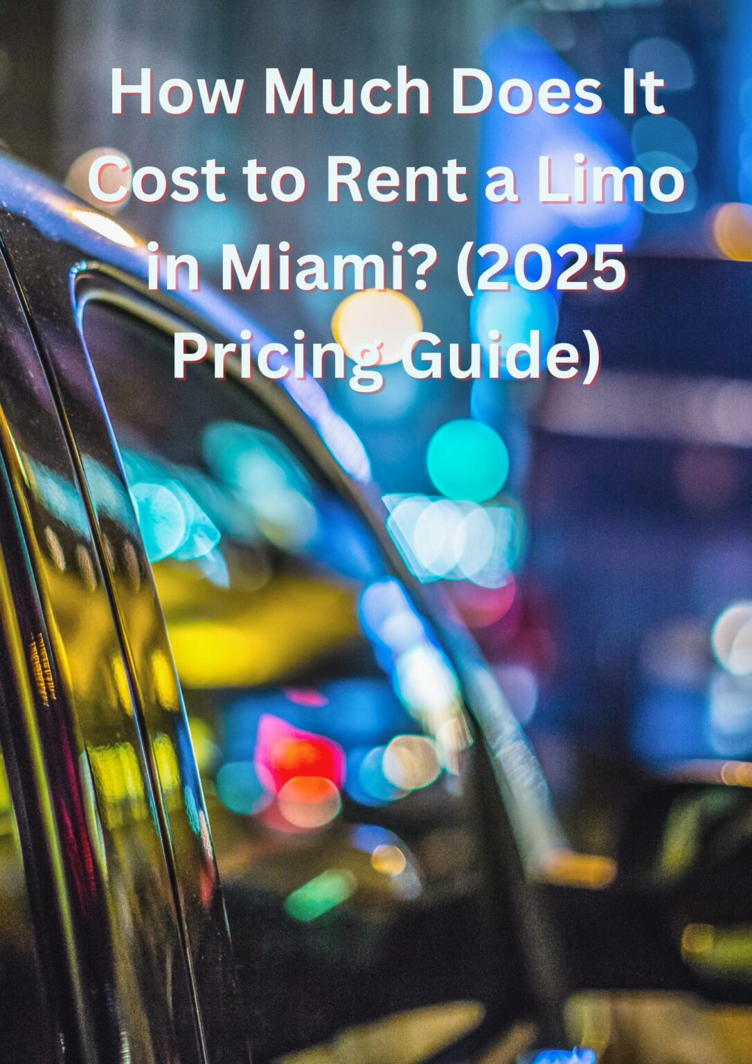 How Much Does It Cost to Rent a Limo in Miami?(2025 Pricing Guide)